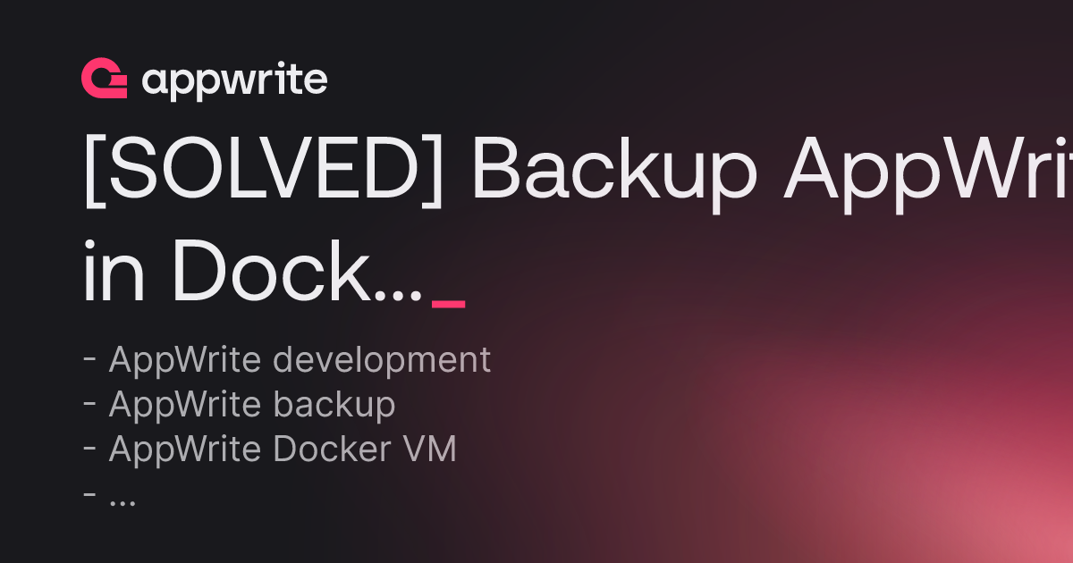 Solved Backup Appwrite In Docker Vm Threads Appwrite 5795